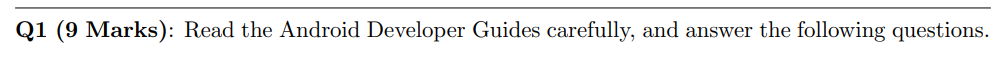 Solved Q1 (9 Marks): Read the Android Developer Guides | Chegg.com