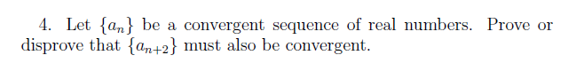 Solved 4. Let {an} be a convergent sequence of real numbers. | Chegg.com