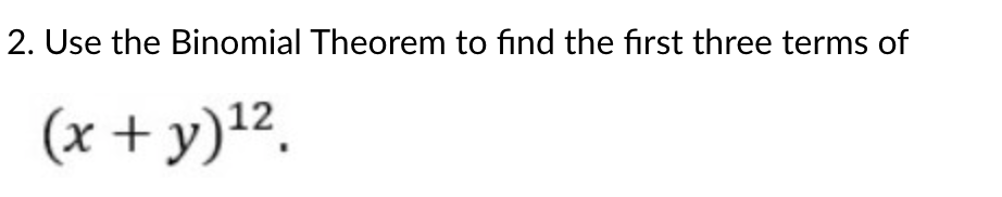Solved 2. Use the Binomial Theorem to find the first three | Chegg.com