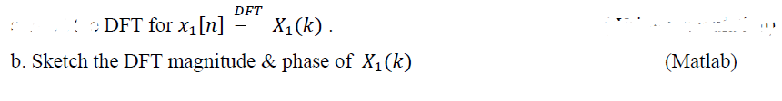 Solved ∴ DFT for x1[n]−DFTX1(k). b. Sketch the DFT magnitude | Chegg.com
