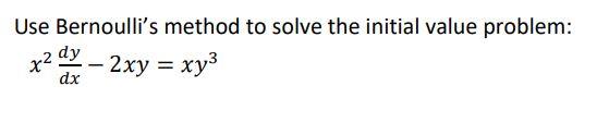 Solved Use Bernoulli's method to solve the initial value | Chegg.com