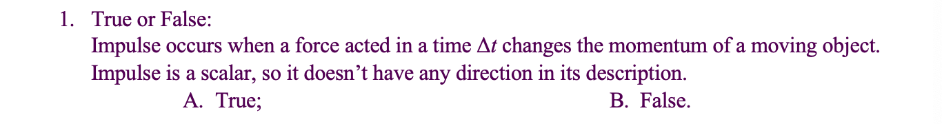 Solved True or False:Impulse occurs when a force acted in a | Chegg.com