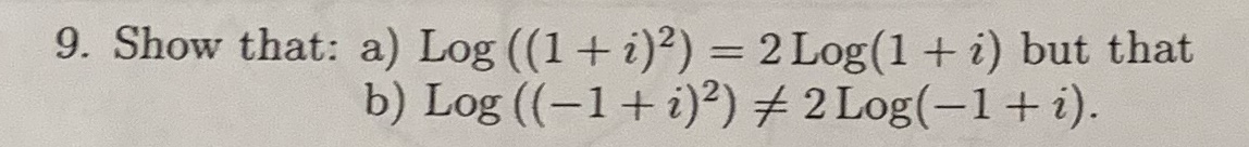 Solved 9. Show that: a) Log ((1+ i)2) = 2 Log(1 + i) but | Chegg.com