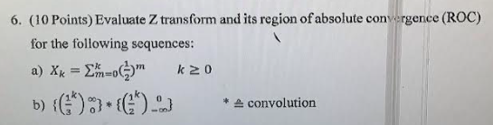 Solved 6. (10 Points) Evaluate Z transform and its region of | Chegg.com