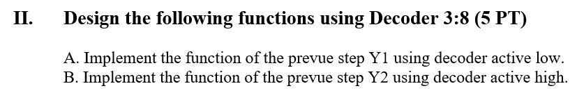 Solved II. Design the following functions using Decoder 3:8 | Chegg.com