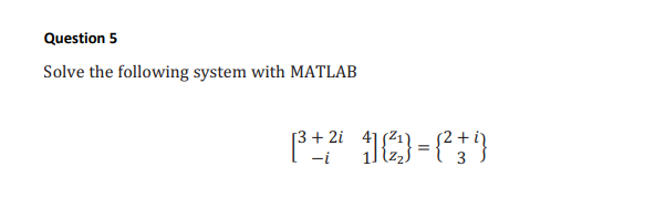 Solved Question 5 Solve the following system with MATLAB P2i | Chegg.com