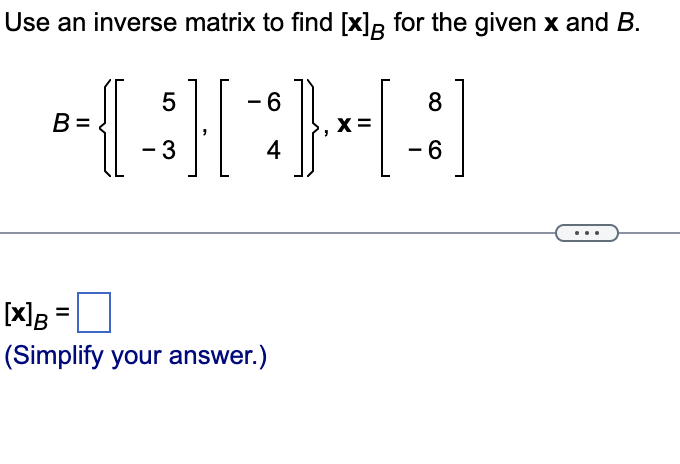 Solved Use an inverse matrix to find [x]B for the given x | Chegg.com