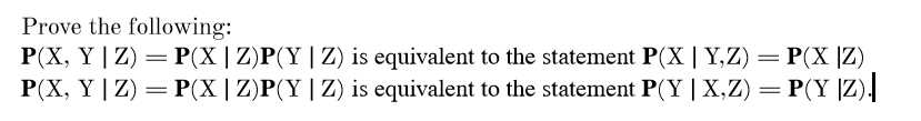 Solved Prove the following: P(X,Y∣Z)=P(X∣Z)P(Y∣Z) is | Chegg.com