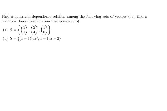 Solved Find a nontrivial dependence relation among the | Chegg.com Solved Find a nontrivial dependence relation among the | Chegg.com