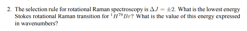 Solved 2. The selection rule for rotational Raman | Chegg.com