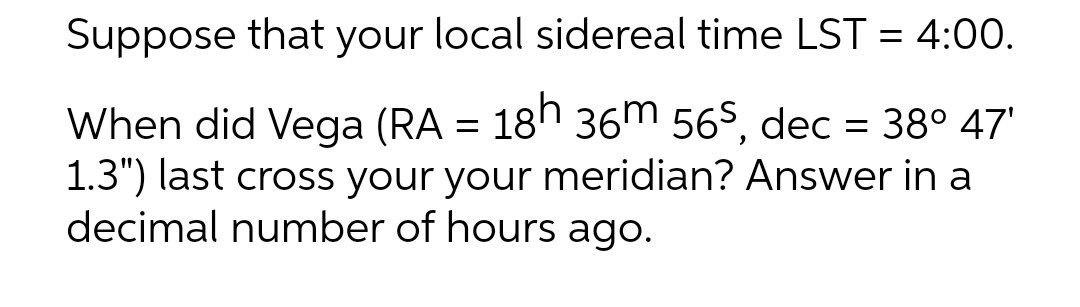 Solved = Suppose that your local sidereal time LST = 4:00. | Chegg.com