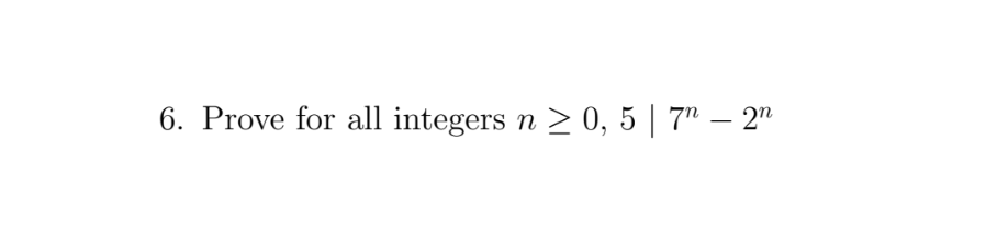 Solved 6. Prove for all integers n > 0, 5 | 7" – 21 7. | Chegg.com