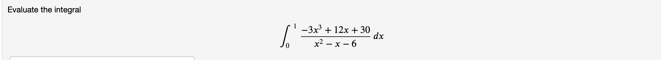 Solved Evaluate the integral 1 [" -3x3 + 12x + 30 dx x2 – X | Chegg.com