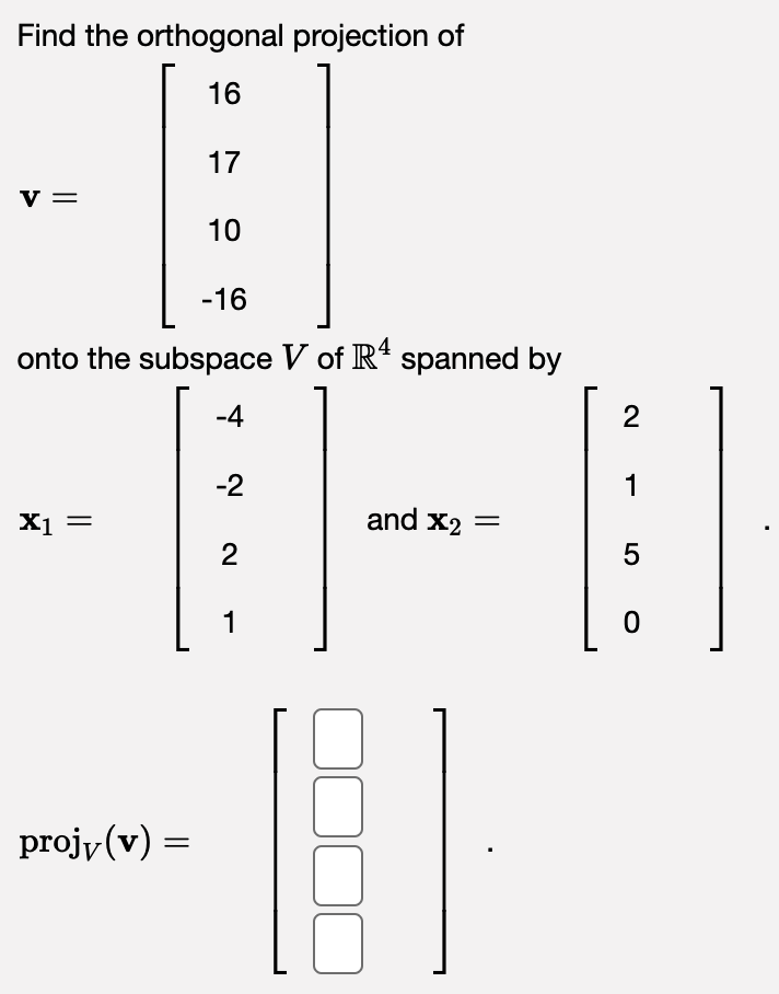 Solved Find the orthogonal projection of v=⎣⎡161710−16⎦⎤ | Chegg.com