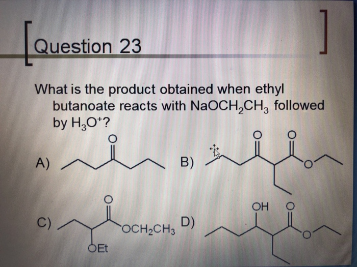 Solved Question 23 What is the product obtained when ethyl | Chegg.com
