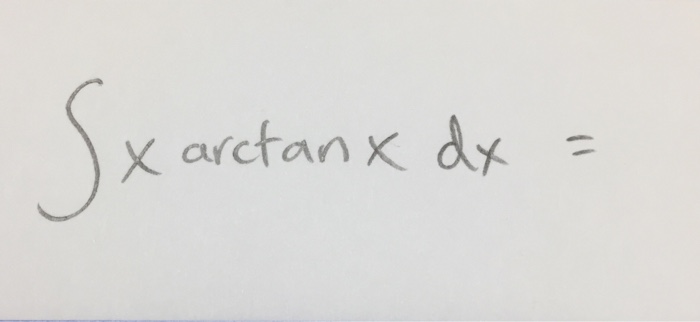 Solved integral x arctan x dx = | Chegg.com