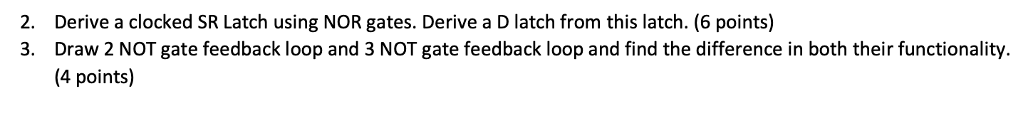 Solved 2. Derive a clocked SR Latch using NOR gates. Derive | Chegg.com