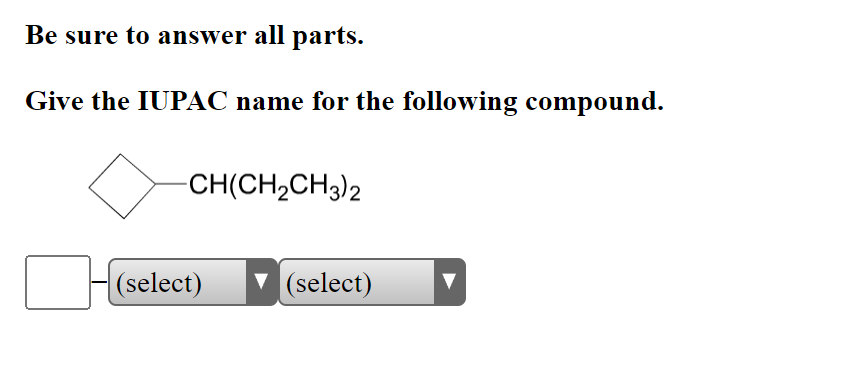 [Solved]: Be sure to answer all parts. Give the IUPAC name