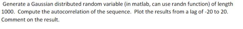 Solved Generate a Gaussian distributed random variable (in | Chegg.com