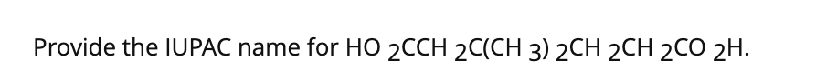 Solved Provide the IUPAC name for HO 2CCH 2C(CH 3) 2CH 2CH 2 | Chegg.com