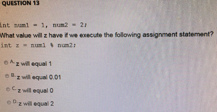 Solved QUESTION 13 int numl = 1, num2 = 2; What value will z | Chegg.com