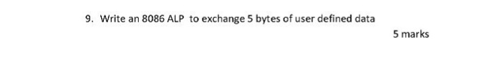 Write an 8086 ALP to exchange 5 bytes of user defined | Chegg.com Write an 8086 ALP to exchange 5 bytes of user defined | Chegg.com