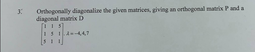 Solved Orthogonally diagonalize the given matrices, giving | Chegg.com
