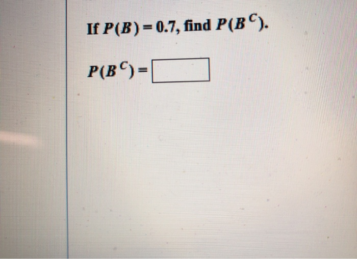 Solved If P(B) 0.7, find P(BC) P(BC) | Chegg.com