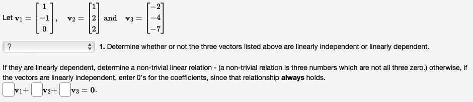 Solved Let v1=⎣⎡12−5⎦⎤,v2=⎣⎡−2−1415⎦⎤, and v3=⎣⎡−1−46⎦⎤ 1. | Chegg.com