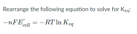 Solved Rearrange the following equation to solve for Keg: | Chegg.com
