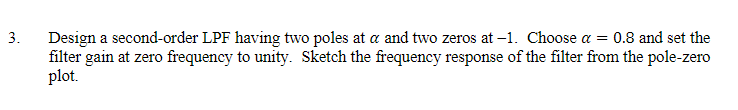 Solved Design A Second Order Lpf Having Two Poles At α And
