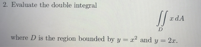 Solved 2. Evaluate the double integral r dA where D is the | Chegg.com