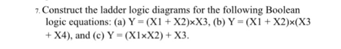 Solved 7. Construct the ladder logic diagrams for the | Chegg.com