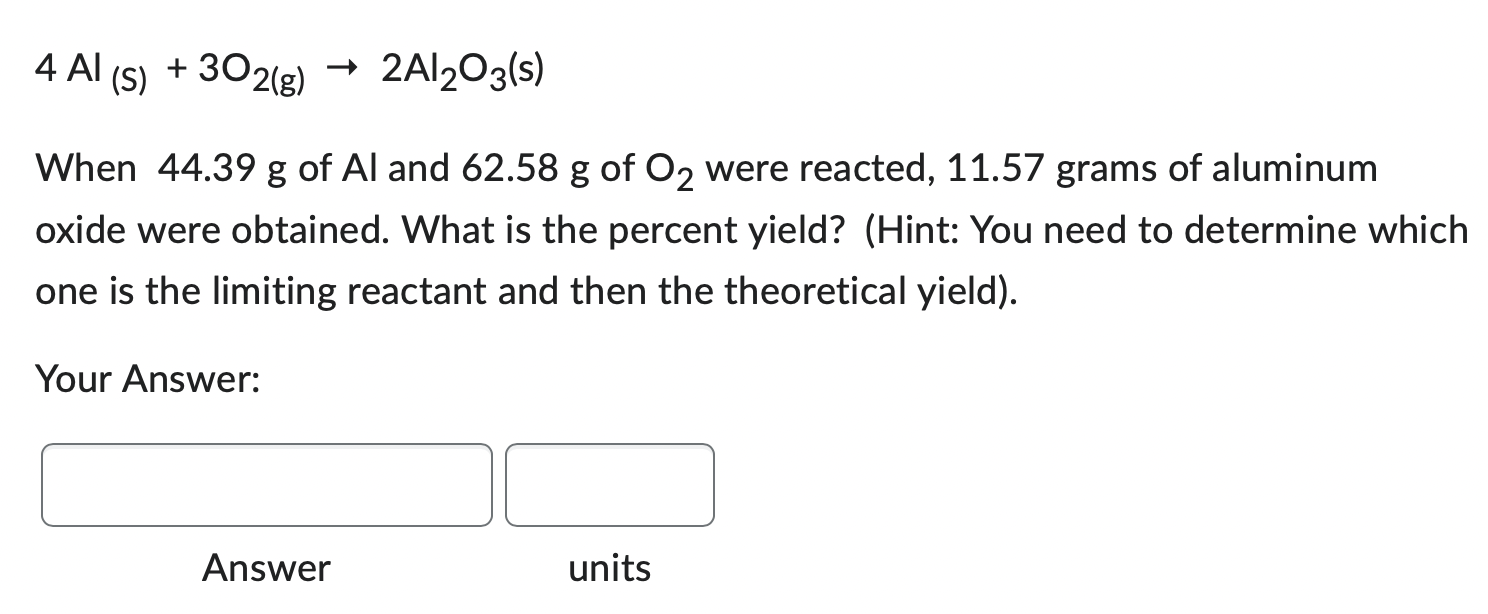 Solved 4Al(s)+3O2( g)→2Al2O3( s) When 44.39 g of Al and | Chegg.com
