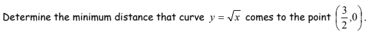 Solved Determine the minimum distance that curve y=x comes | Chegg.com
