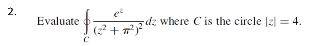 Solved Evaluate ∮C(z2+π2)2ezdz where C is the circle ∣z∣=4. | Chegg.com
