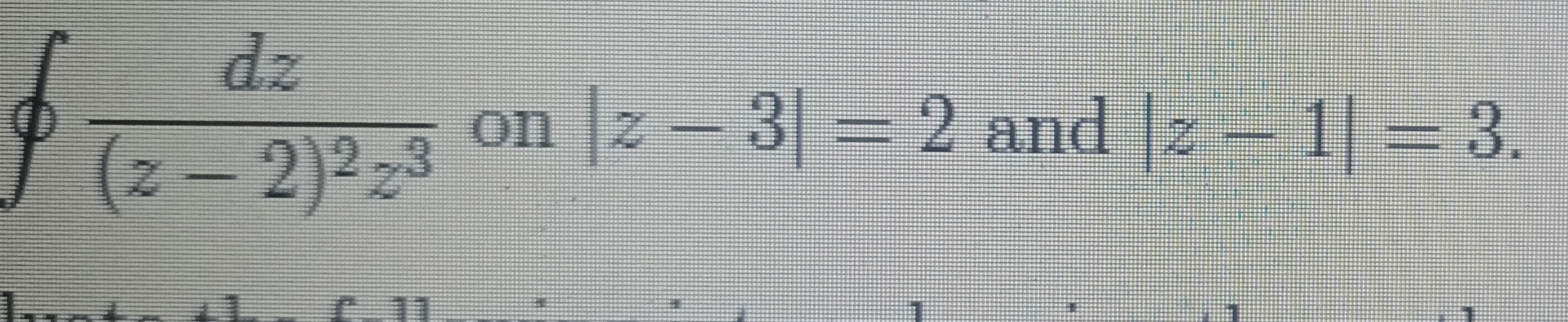 Solved ∮(z−2)2z3dz on ∣z−3∣=2 and ∣z−1∣=3 | Chegg.com