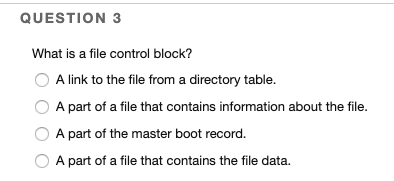 Solved QUESTION 3 What is a file control block? O A link to | Chegg.com
