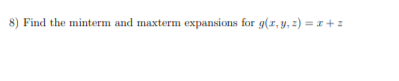 Solved 8) Find the minterm and maxterm expansions for g(x, | Chegg.com