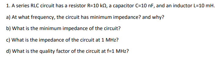 Solved 1. A series RLC circuit has a resistor R=10kΩ, a | Chegg.com