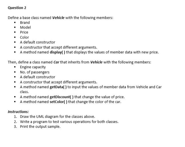 Solved Question 2 Define a base class named Vehicle with the | Chegg.com