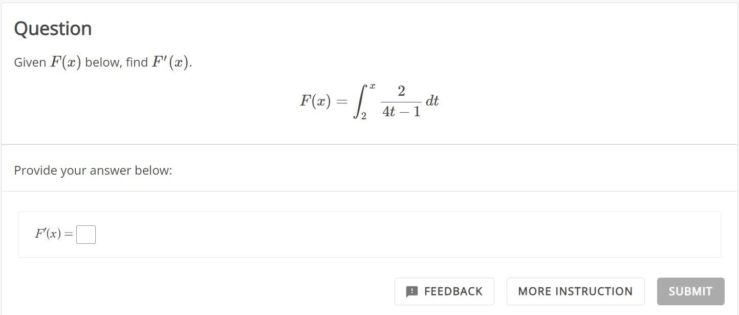 Solved Given F(x) below, find F′(x). F(x)=∫2x4t−12dt Provide | Chegg.com Solved Given F(x) below, find F′(x). F(x)=∫2x4t−12dt Provide | Chegg.com