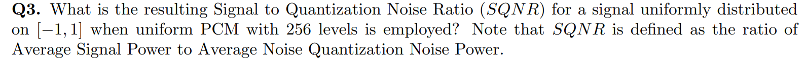 Solved Q3. What is the resulting Signal to Quantization | Chegg.com