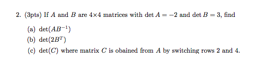 Solved 2. (3pts) If A and B are 4×4 matrices with detA=−2 | Chegg.com
