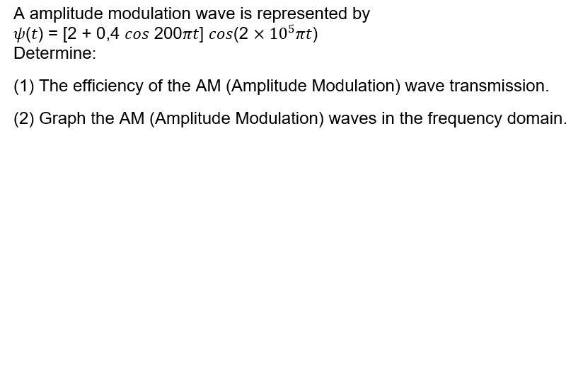 Solved A amplitude modulation wave is represented by (t) = | Chegg.com
