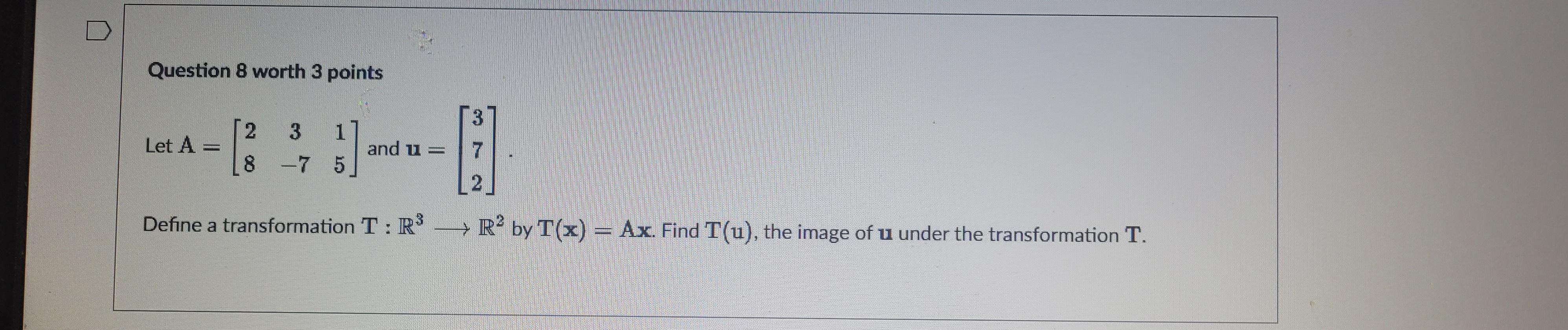 Solved Question 8 worth 3 points Let A=[283−715] and | Chegg.com