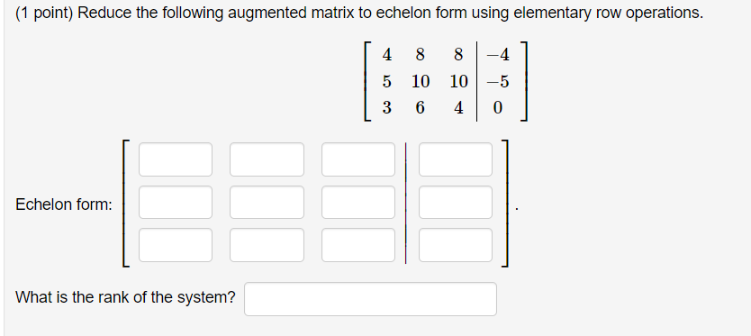 Solved (1 point) Reduce the following augmented matrix to | Chegg.com