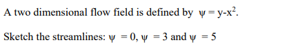 Solved A two dimensional flow field is defined by y = y-x?. | Chegg.com