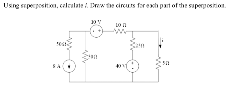 Solved Using superposition, calculate i. Draw the circuits | Chegg.com