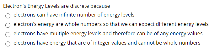 Solved Electron's Energy Levels are discrete because | Chegg.com